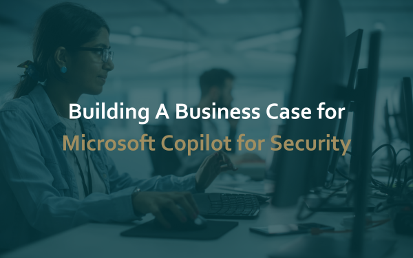 Guide: Building A Business Case For Microsoft Copilot For Security