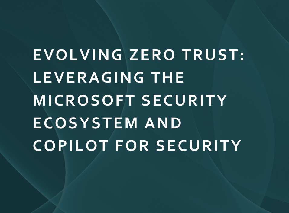 Evolving Zero Trust: Leveraging the Microsoft Security Ecosystem and ...